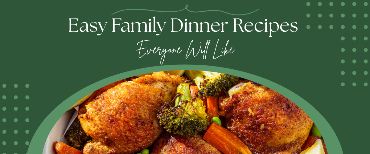 Easy Family Dinner Recipes Everyone Will Like – CLICKK Home Store
