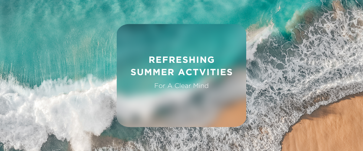 Refreshing Summer Activities for Mental Wellness | CLICKK Home Store